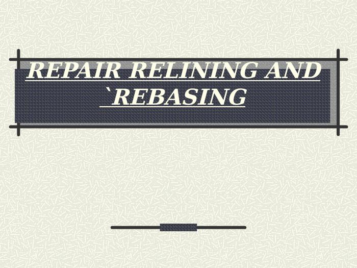 مرجع دانلود پاورپوینت | REPAIR RELINING AND REBASING